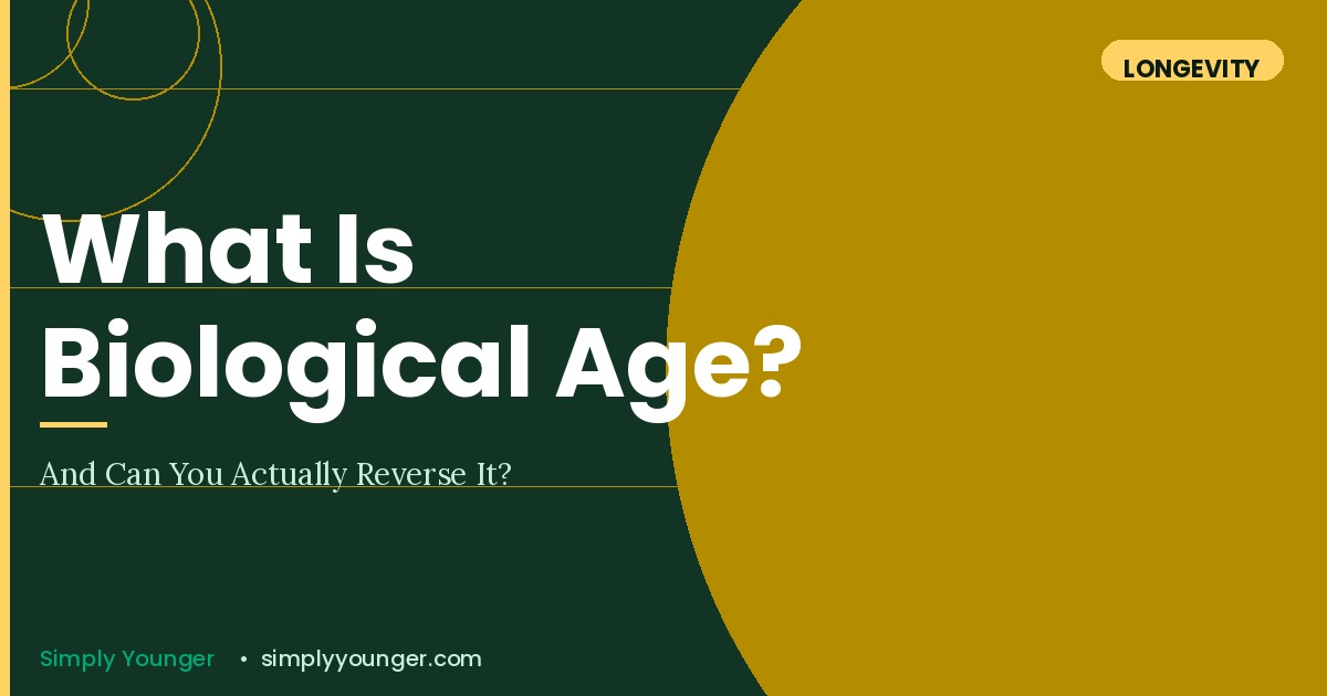 What Is Biological Age and Can You Reverse It? – Simply Younger Journal